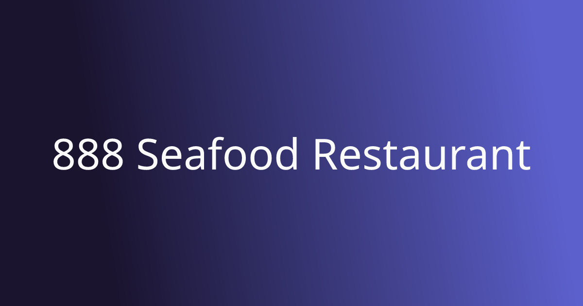 888 Seafood Restaurant | Best chinese in Rosemead, CA | Order Online